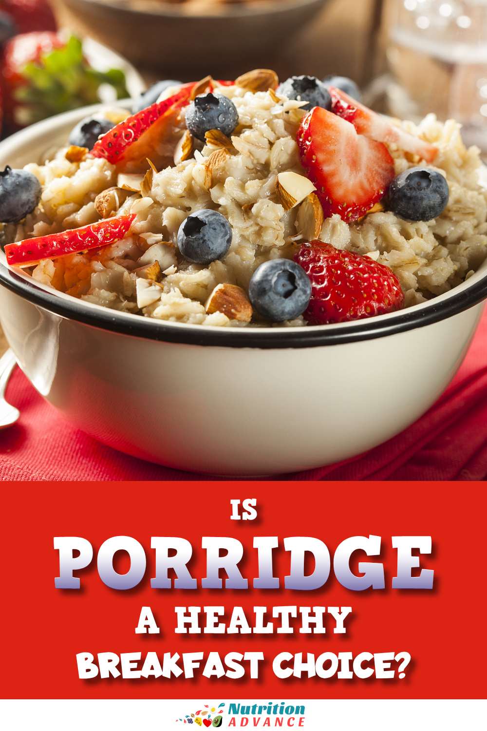 Is Oat Porridge (Oatmeal) a Healthy Breakfast Choice? - Nutrition Advance